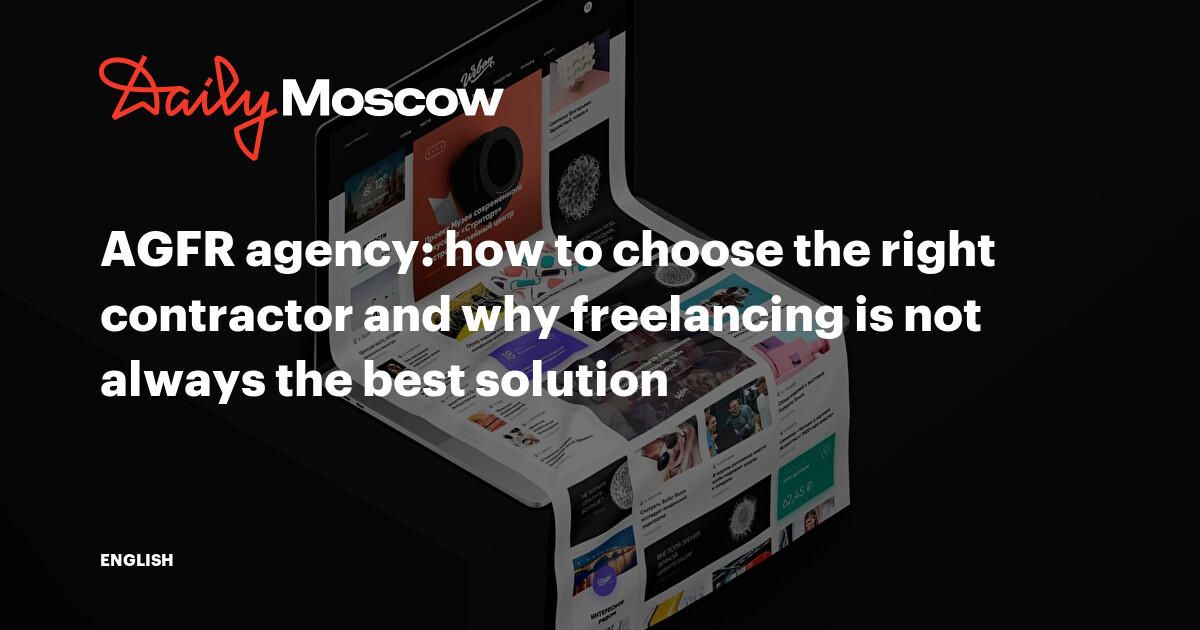 AGFR agency: how to choose the right contractor and why freelancing is ...